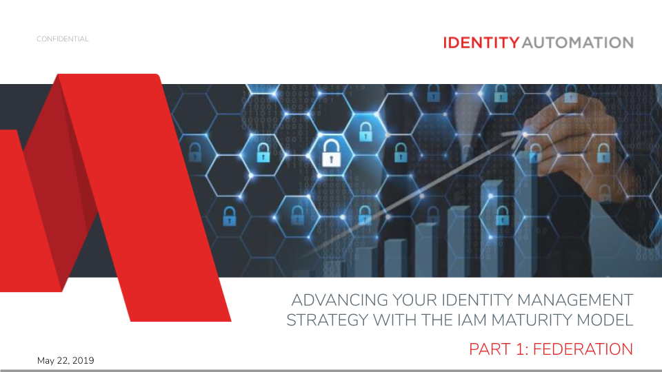 Advancing Your Identity Management Strategy with Federation Advancing Your Identity Management Strategy with Federation